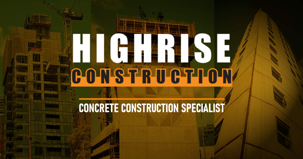 Highrise Construction - Concrete Construction Specialist